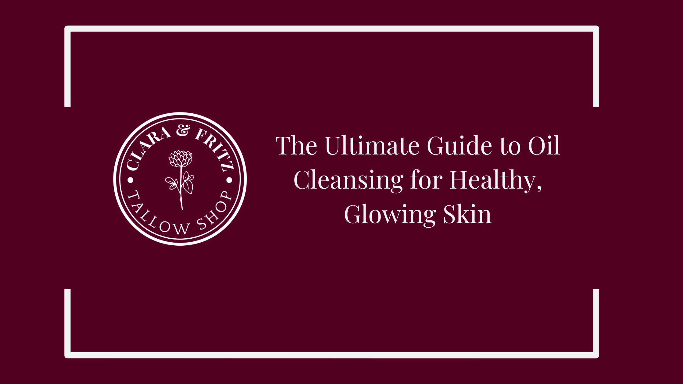 How to Oil Cleanse: Achieve Glowing, Healthy Skin – Clara & Fritz ...